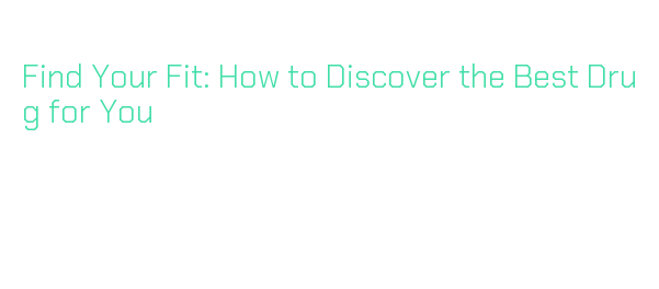 Find Your Fit: How to Discover the Best Drug for You – SAITO University ...