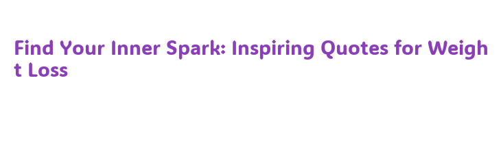 Find Your Inner Spark: Inspiring Quotes for Weight Loss – SAITO ...