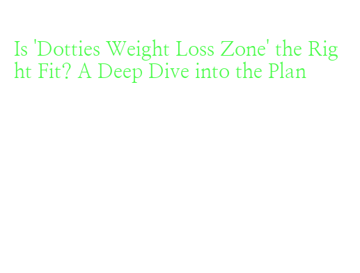 Is 'Dotties Weight Loss Zone' the Right Fit? A Deep Dive into the Plan ...