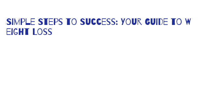 Simple Steps to Success: Your Guide to Weight Loss – SAITO University ...