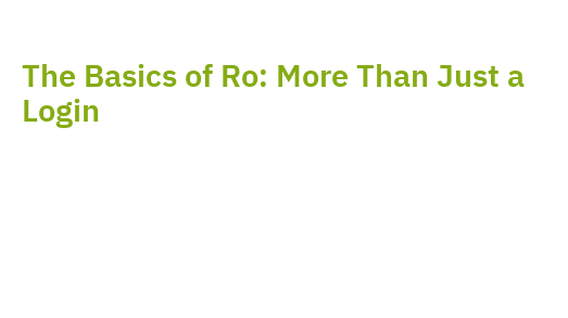 The Basics of Ro: More Than Just a Login – SAITO University College