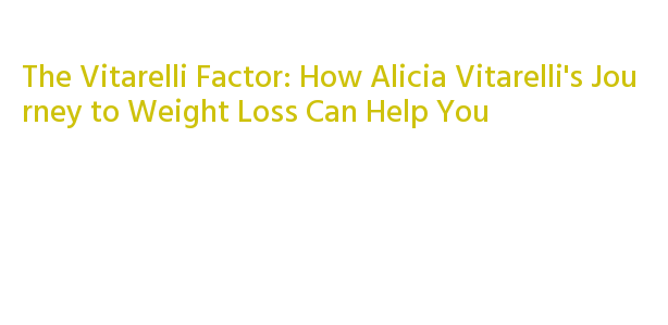 The Vitarelli Factor: How Alicia Vitarelli's Journey to Weight Loss Can ...