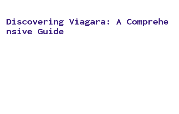 Discovering Viagara: A Comprehensive Guide – SAITO University College